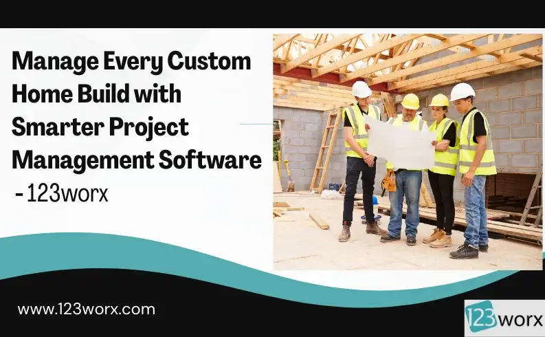Project Management Software for Custom Home Builders | 123worx